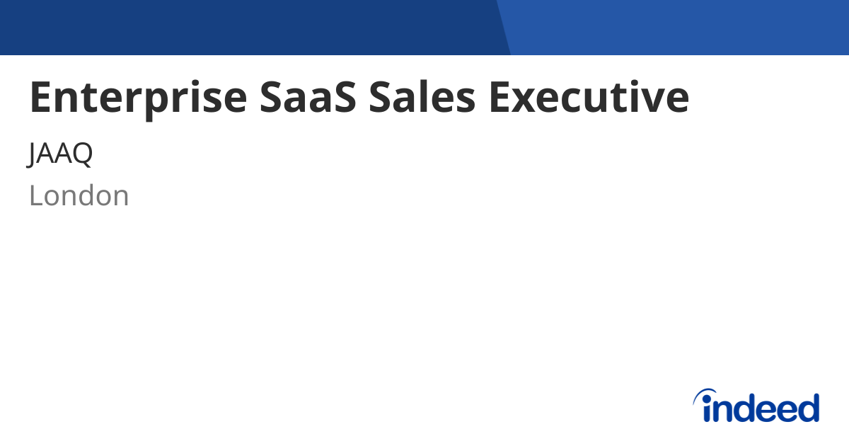Enterprise SaaS Sales Executive - London - Indeed.com
