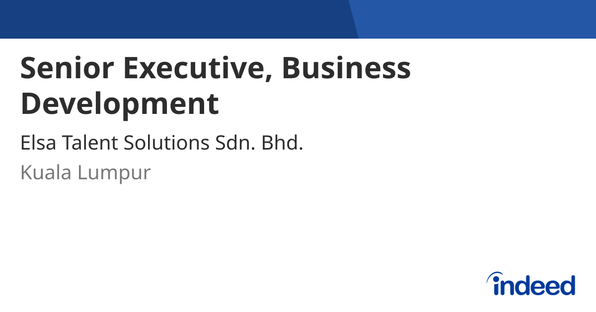 Senior Executive, Business Development - Kuala Lumpur - Indeed.com