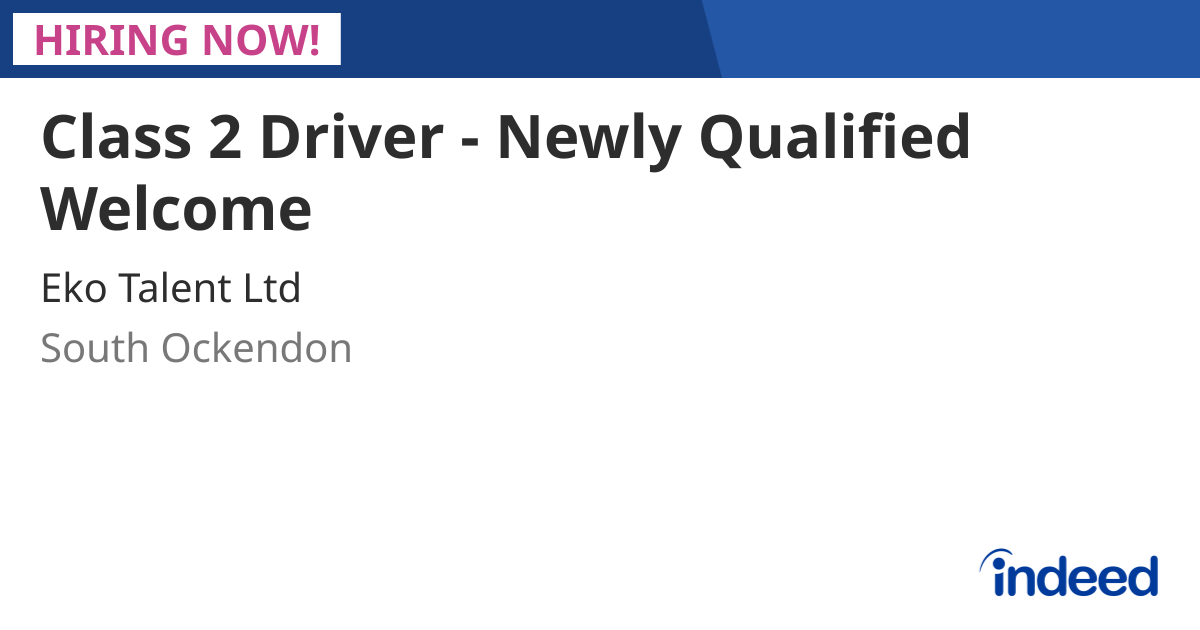 Class 2 Driver - Newly Qualified Welcome - South Ockendon RM15 - Indeed.com