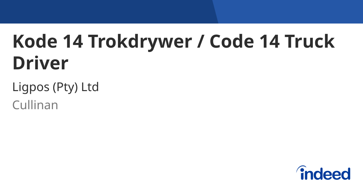 Kode 14 Trokdrywer / Code 14 Truck Driver - Cullinan, Gauteng - Indeed.com