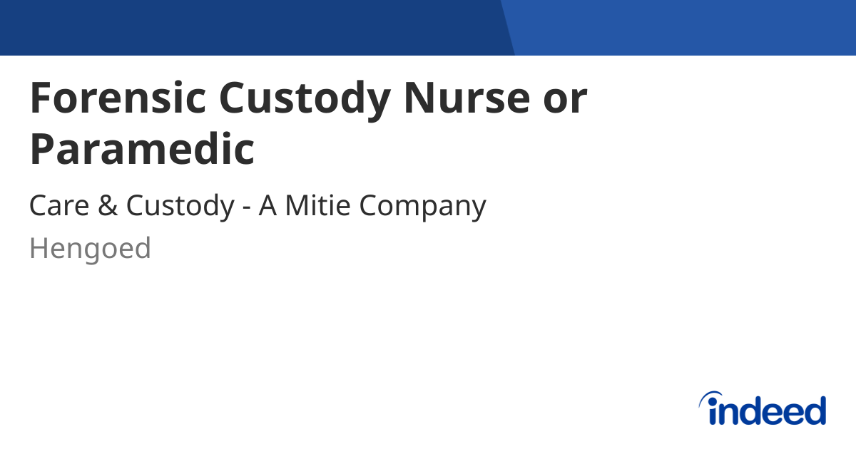 Forensic Custody Nurse or Paramedic - Hengoed CF82 7EP - Indeed.com