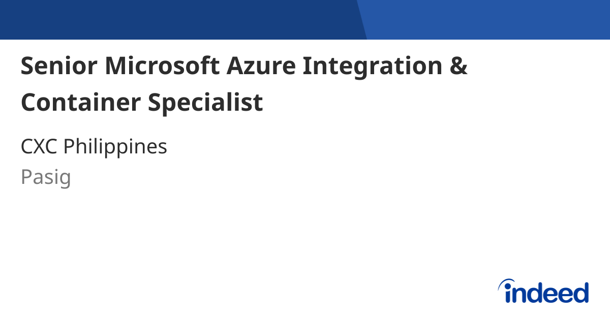 Senior Microsoft Azure Integration & Container Specialist - Pasig - Indeed.com