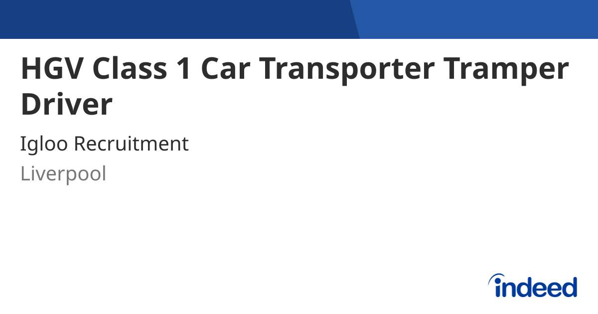 HGV Class 1 Car Transporter Tramper Driver - Liverpool L36 6AN - Indeed.com