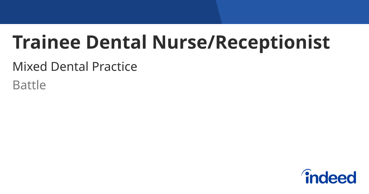 Trainee Dental Nurse/Receptionist - Battle TN33 0PJ - Indeed.com