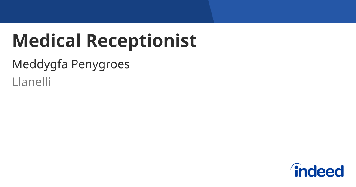 Medical Receptionist - Llanelli SA14 7RP - Indeed.com