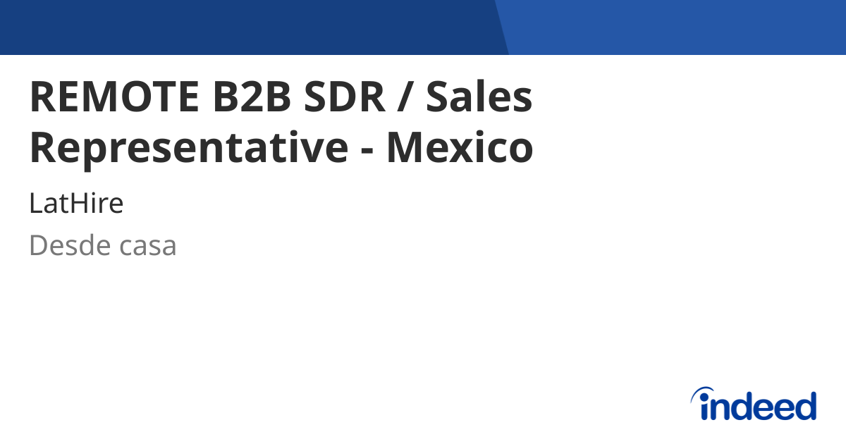 REMOTE B2B SDR / Sales Representative - Mexico - Desde casa - Indeed.com
