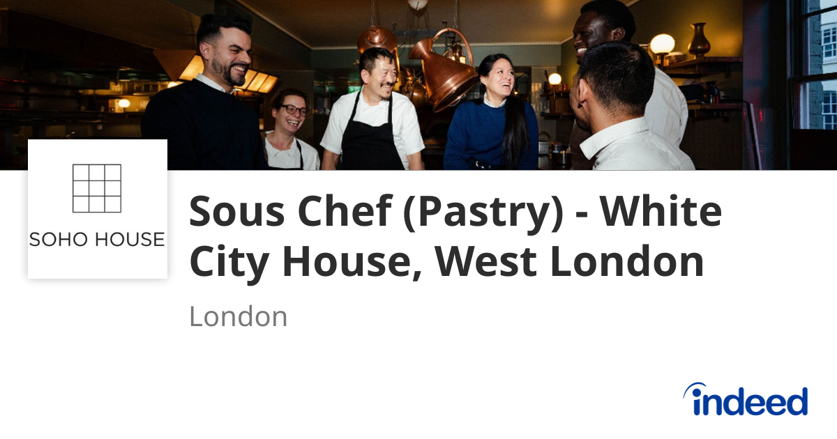 Sous Chef (Pastry) - White City House, West London - London - Indeed.com