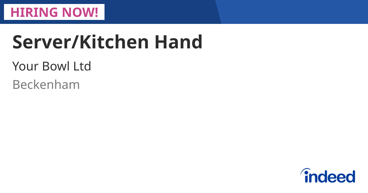 Server/Kitchen Hand - Beckenham BR3 1AG - Indeed.com