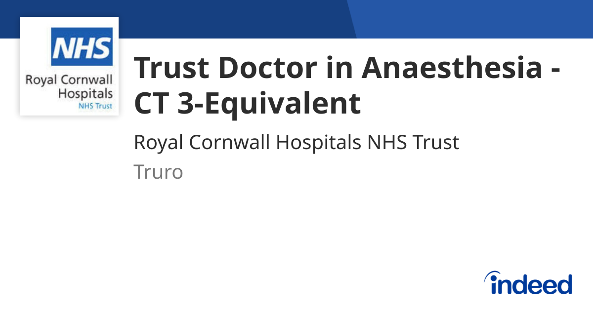 Core Trainee 3-Equivalent Trust Post in Anaesthesia - Truro TR1 3LJ - Indeed.com