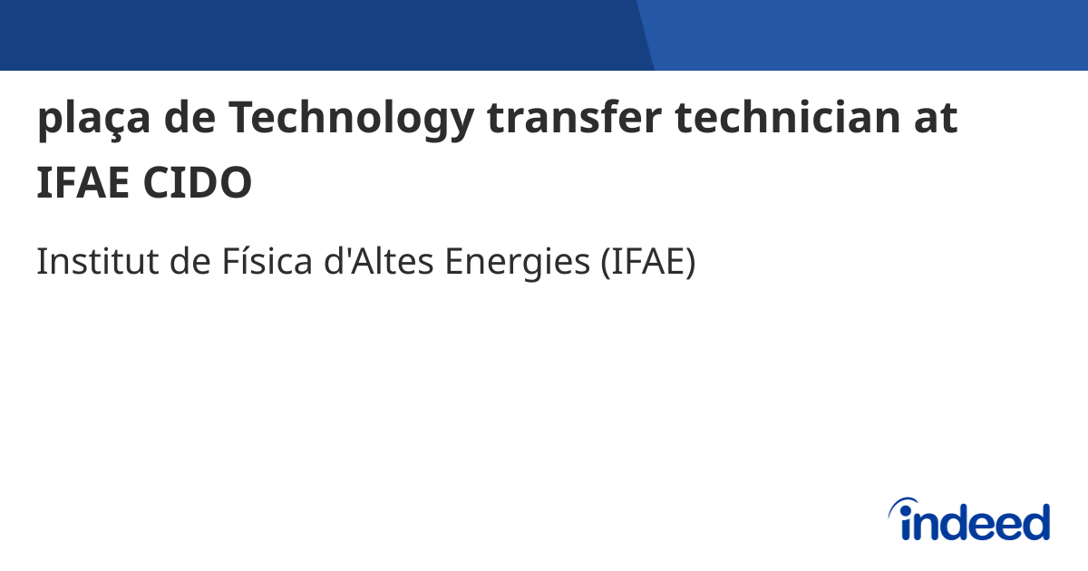 plaça de Technology transfer technician at IFAE CIDO - Cerdanyola del ...