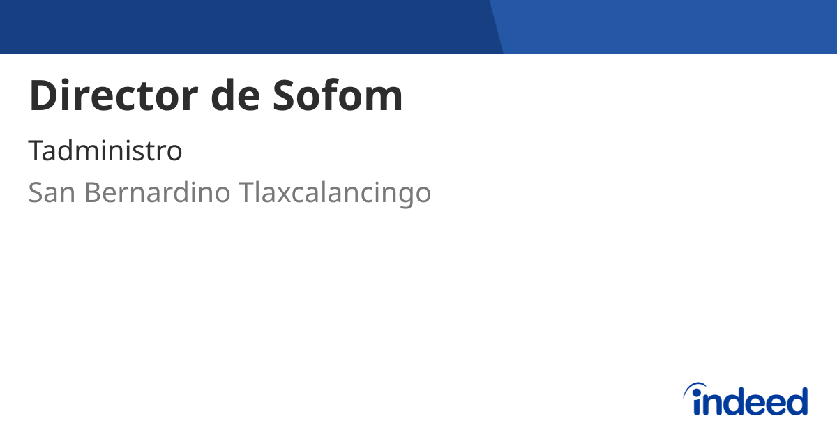 Director de Sofom - San Bernardino Tlaxcalancingo, Pue. - Indeed.com