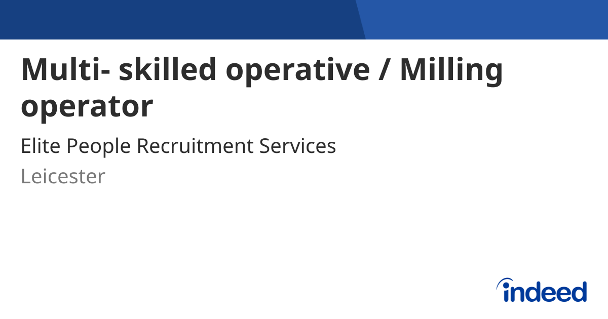 Multi- skilled operative / Milling operator - Leicester - Indeed.com
