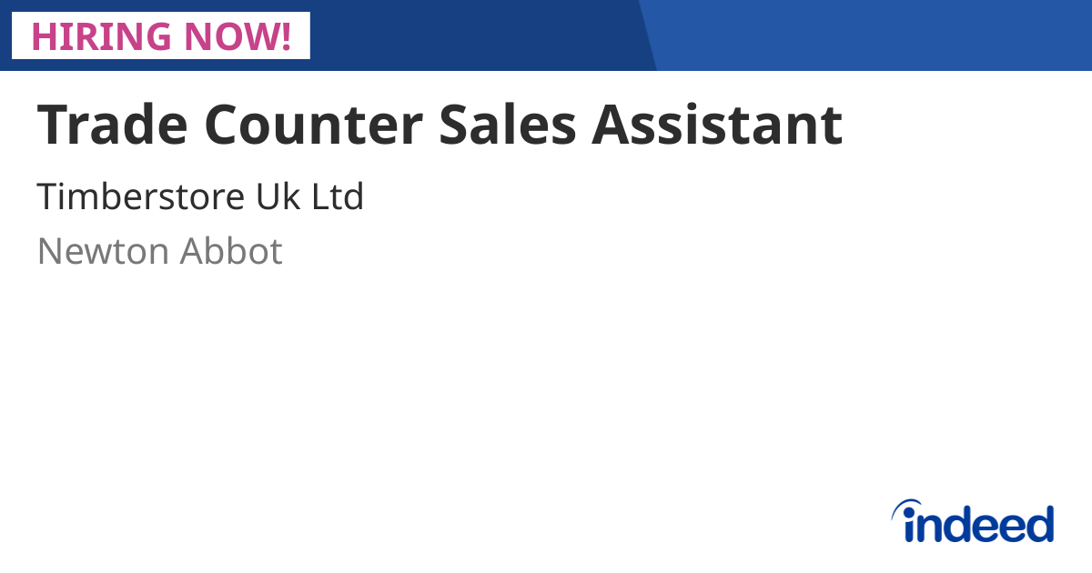 Trade Counter Sales Assistant - Newton Abbot TQ12 5ES - Indeed.com