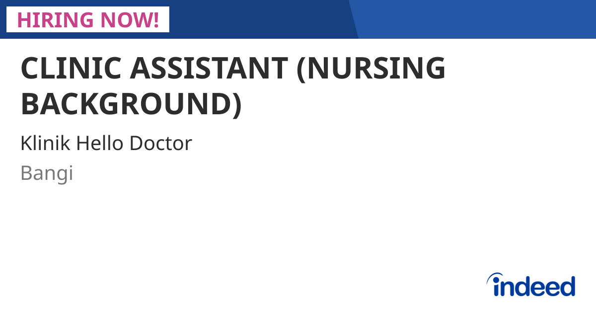 CLINIC ASSISTANT (NURSING BACKGROUND) - Bangi - Indeed.com