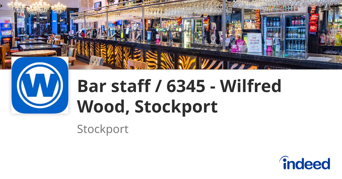 Bar staff / 6345 - Wilfred Wood, Stockport - Stockport SK7 4DQ - Indeed.com