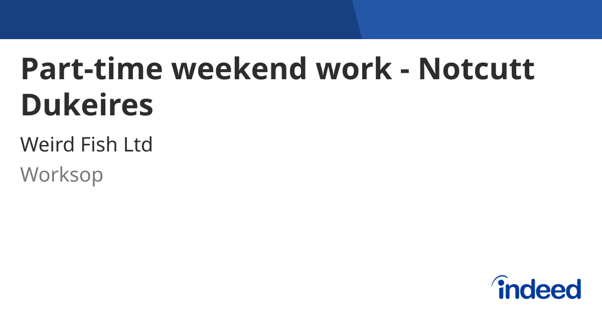 Part-time weekend work - Notcutt Dukeires - Worksop S80 3LT - Indeed.com