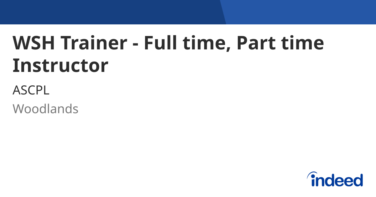 WSH Trainer - Full time, Part time Instructor - Singapore 737854 - Indeed.com