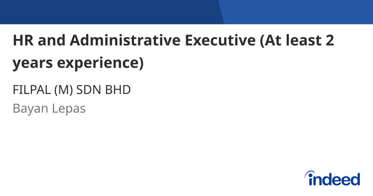 HR and Administrative Executive (At least 2 years experience) - Bayan Lepas - Indeed.com