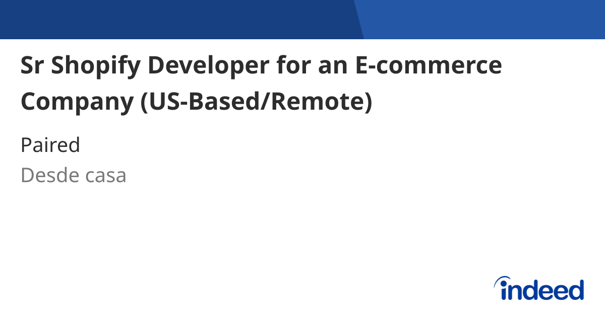 Sr Shopify Developer for an E-commerce Company (US-Based/Remote) - Desde casa - Indeed.com
