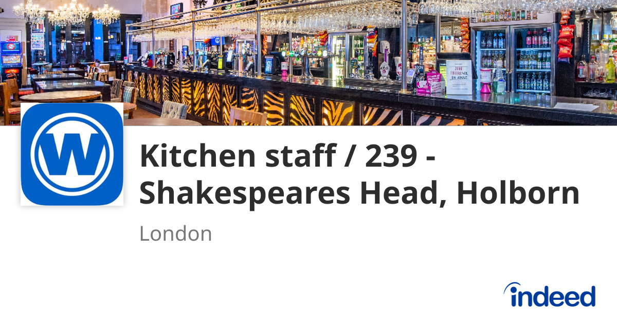 Kitchen staff / 239 - Shakespeares Head, Holborn - London WC2B - Indeed.com