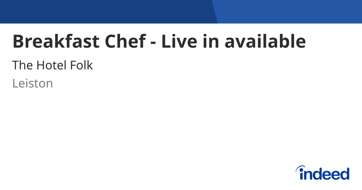 Breakfast Chef - Live in available - Leiston IP16 4NJ - Indeed.com