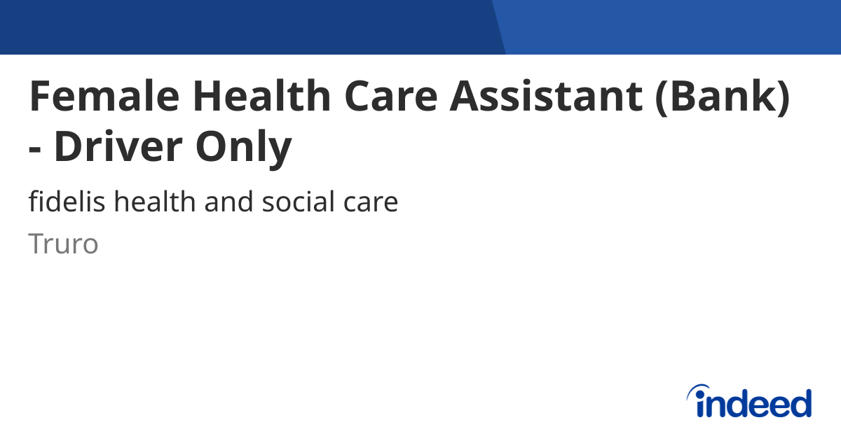Female Health Care Assistant (Bank) - Driver Only - Truro - Indeed.com