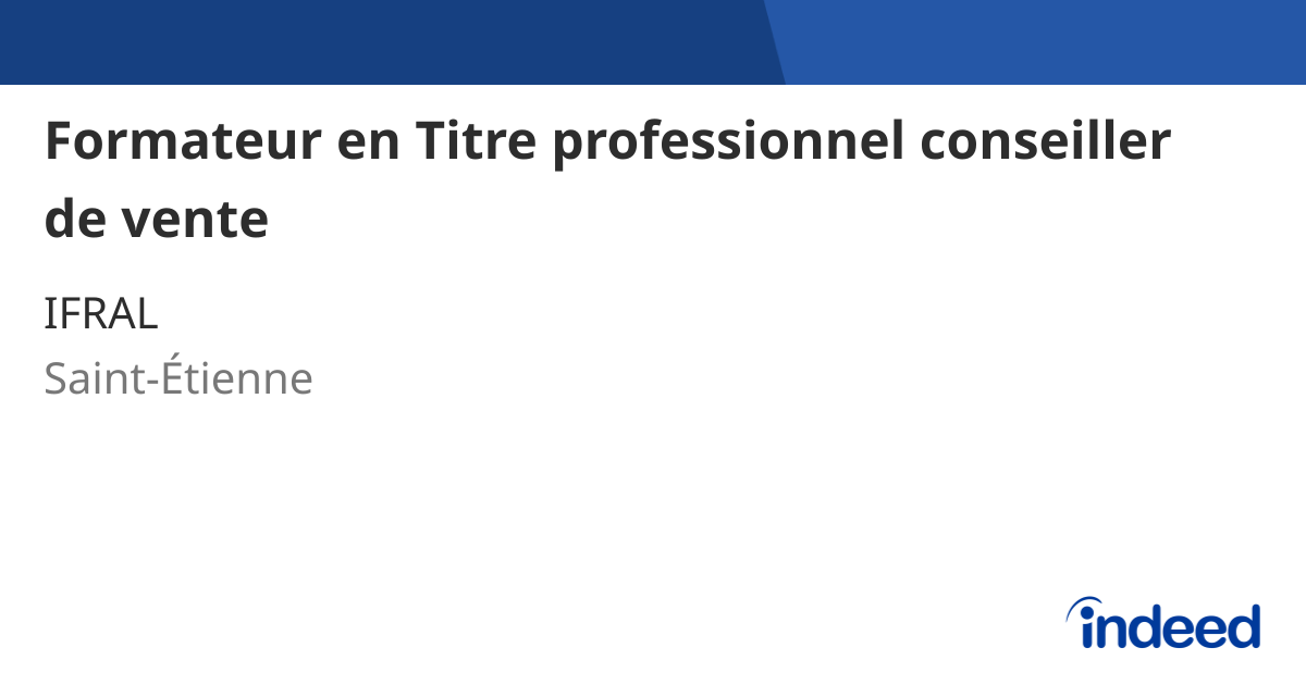 Formateur en Titre professionnel conseiller de vente - 42000 Saint-Étienne - Indeed.com