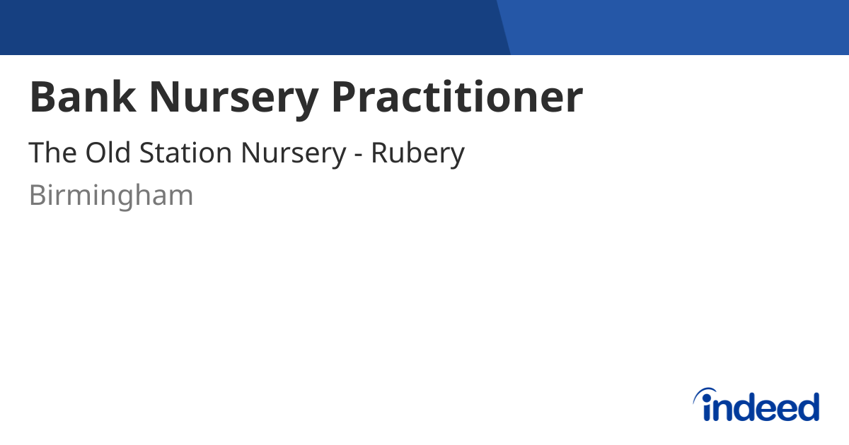 Bank Nursery Practitioner - Birmingham B45 9FP - Indeed.com