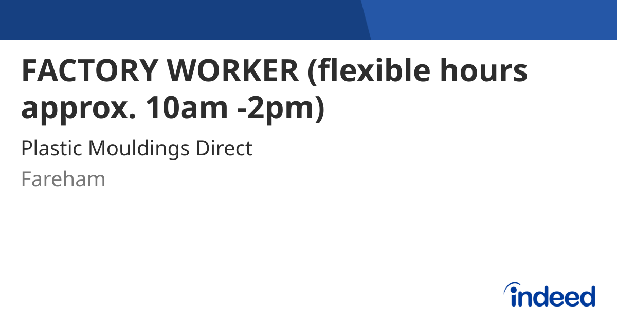 FACTORY WORKER (flexible hours approx. 10am -2pm) - Fareham - Indeed.com