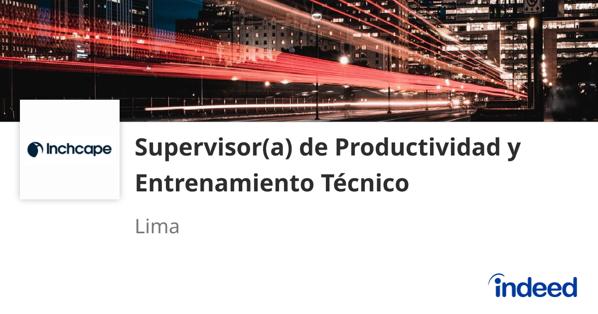 Supervisor de Productividad y Entrenamiento Técnico Ubicación: Perú - Lima, Lima - Indeed.com