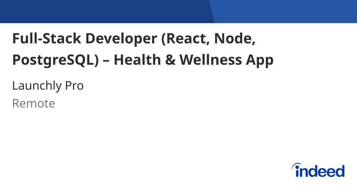 Full-Stack Developer (React, Node, PostgreSQL) – Health & Wellness App - Remote - Indeed.com