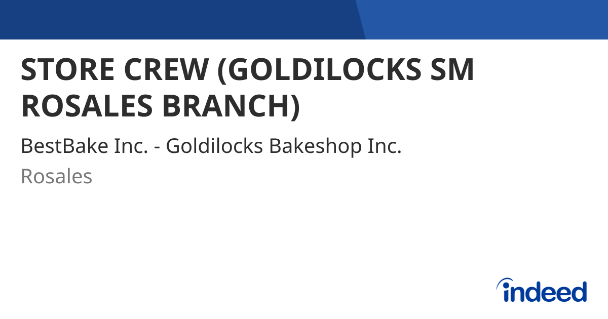 STORE CREW (GOLDILOCKS SM ROSALES BRANCH) - Rosales 2441 P01 - Indeed.com
