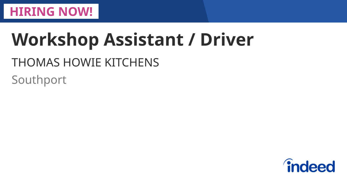 Workshop Assistant / Driver - Southport PR8 5AB - Indeed.com