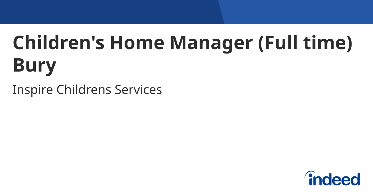 Children's Home Manager (Full time) Bury - Greater Manchester - Indeed.com