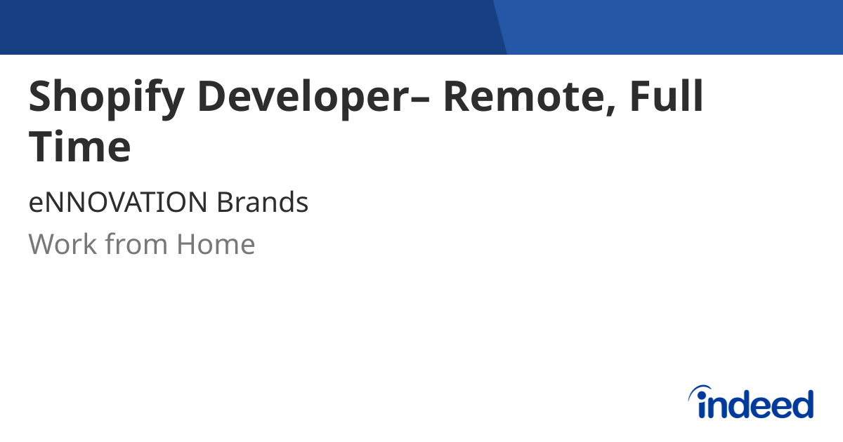 Shopify Developer– Remote, Full Time - Work from Home - Indeed.com
