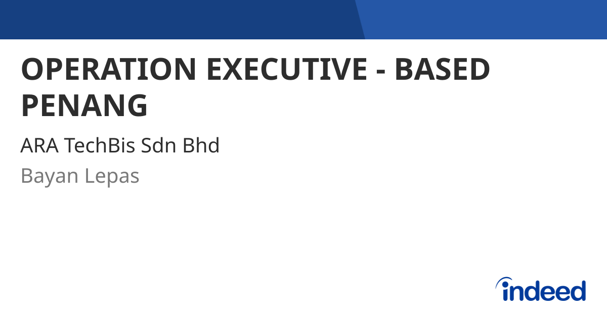OPERATION EXECUTIVE - BASED PENANG - Bayan Lepas - Indeed.com