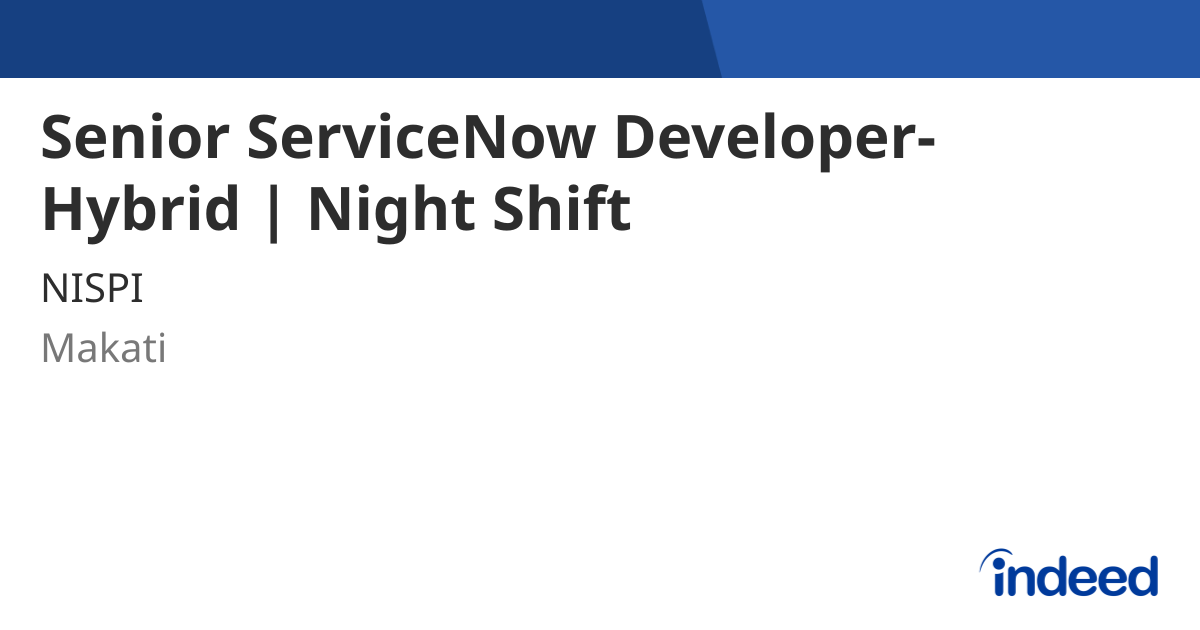 Senior ServiceNow Developer- Hybrid | Night Shift - Makati - Indeed.com