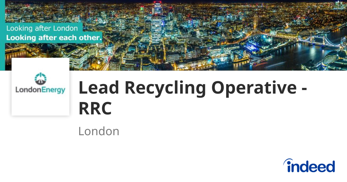 Lead Recycling Operative - RRC - London - Indeed.com
