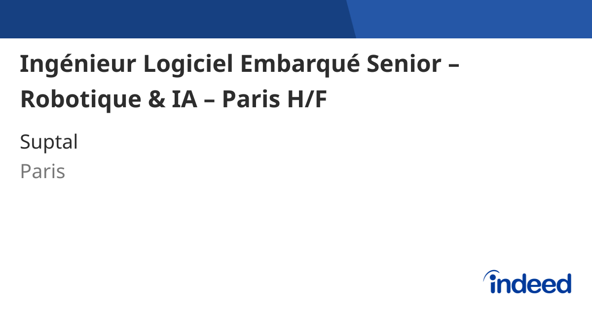 Ingénieur Logiciel Embarqué Senior – Robotique & IA – Paris H/F - Paris (75) - Indeed.com