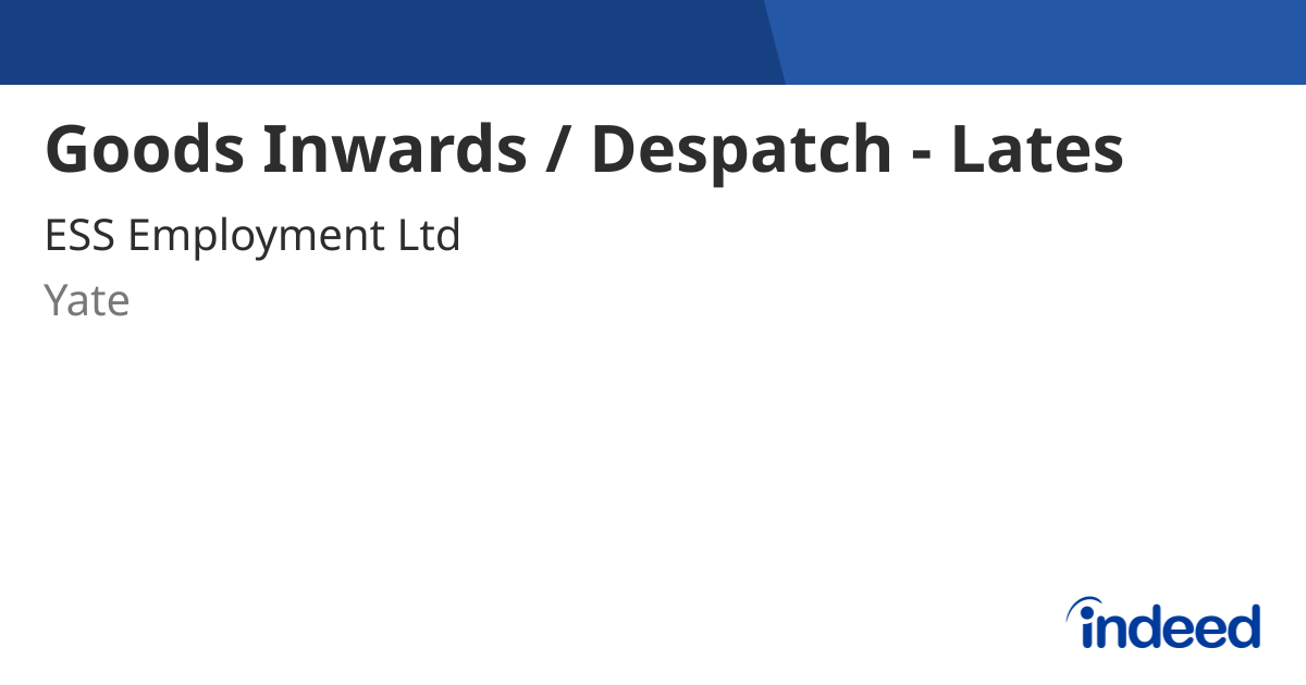 Goods Inwards / Despatch - Lates - Yate - Indeed.com