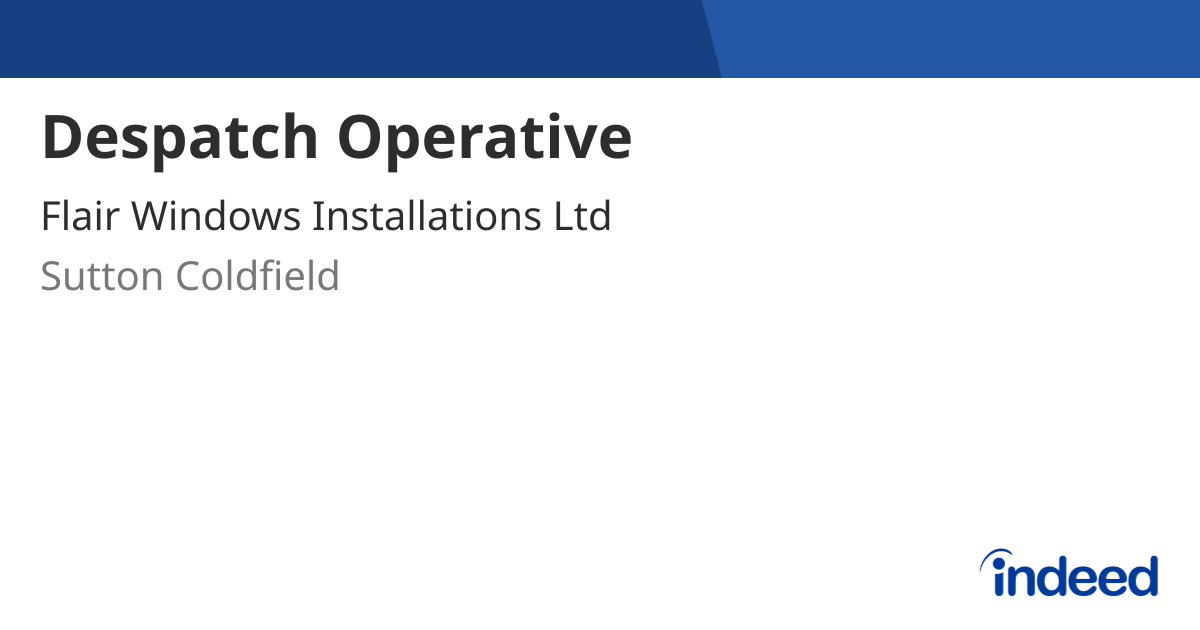 Despatch Operative - Sutton Coldfield B76 1AH - Indeed.com