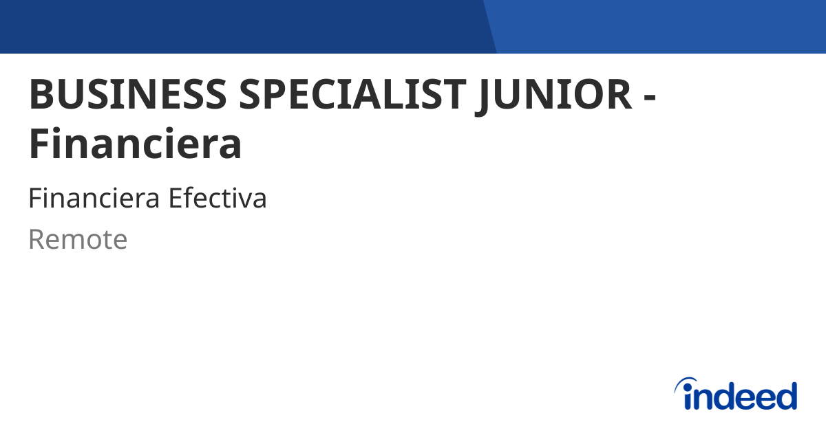 BUSINESS SPECIALIST JUNIOR - Financiera - Remote - Indeed.com