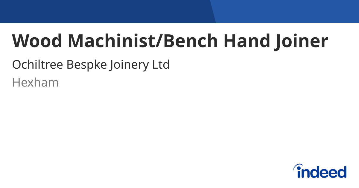 Wood Machinist/Bench Hand Joiner - Hexham NE46 4SA - Indeed.com