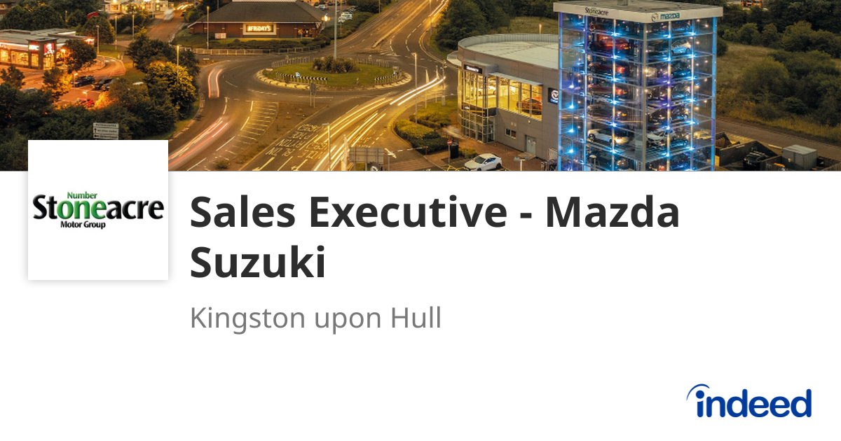 Sales Executive - Mazda Suzuki - Kingston upon Hull HU9 1DH - Indeed.com