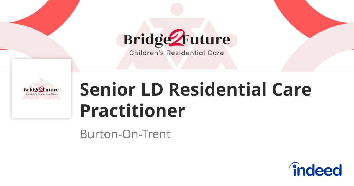 Senior LD Residential Care Practitioner - Burton-On-Trent DE14 - Indeed.com