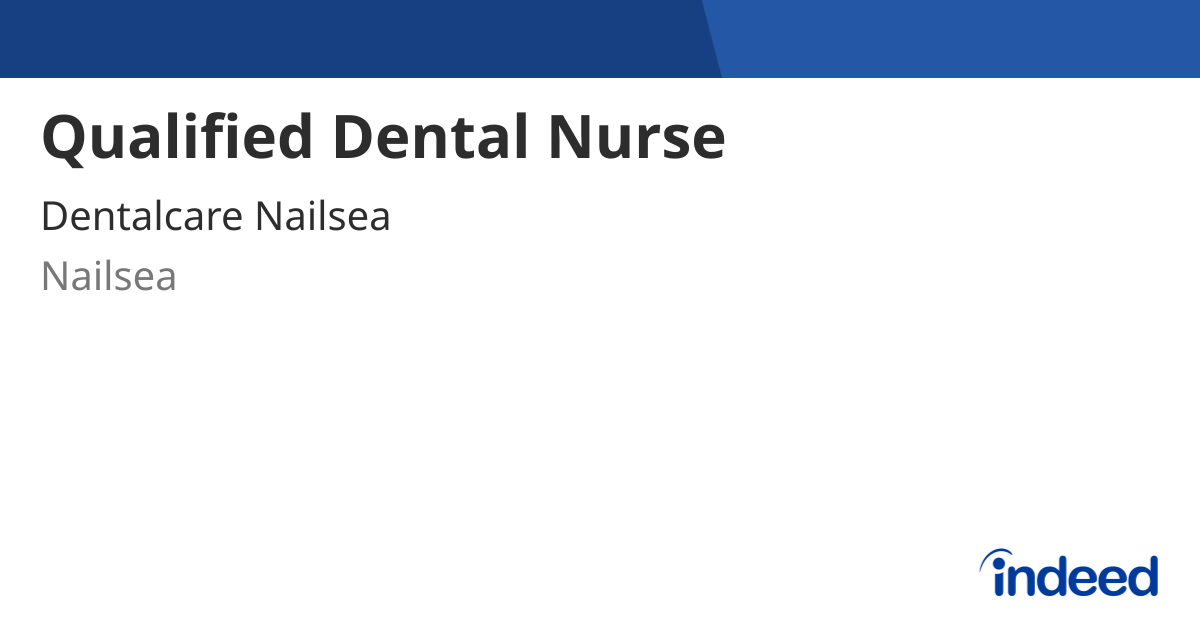 Qualified Dental Nurse - Nailsea - Indeed.com