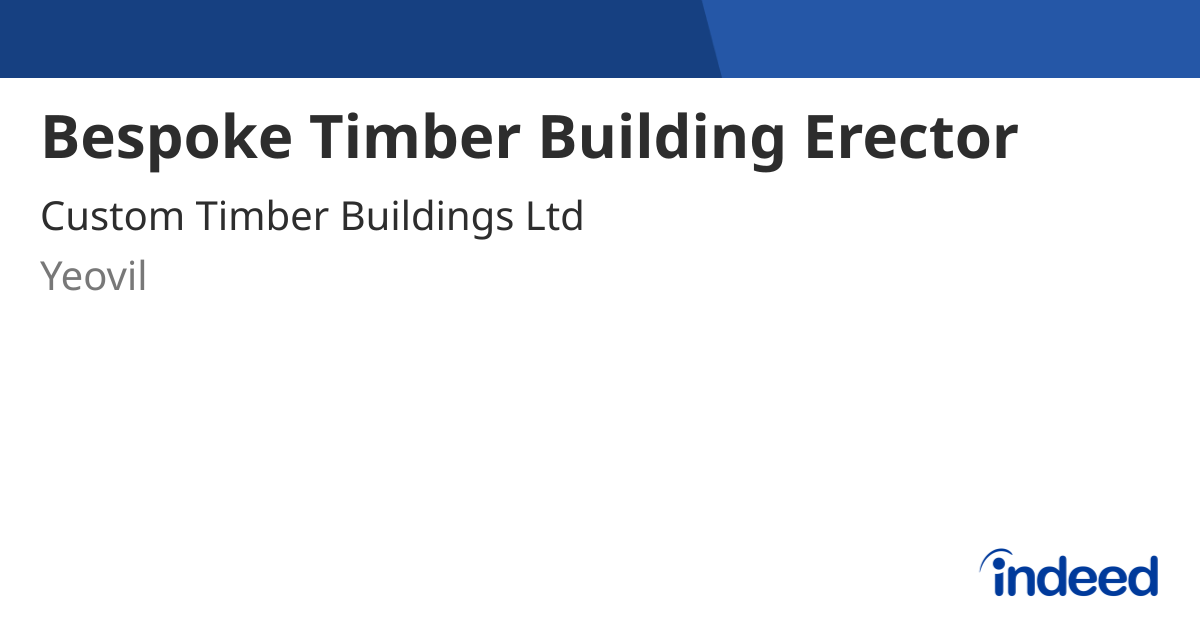 Bespoke Timber Building Erector - Yeovil - Indeed.com