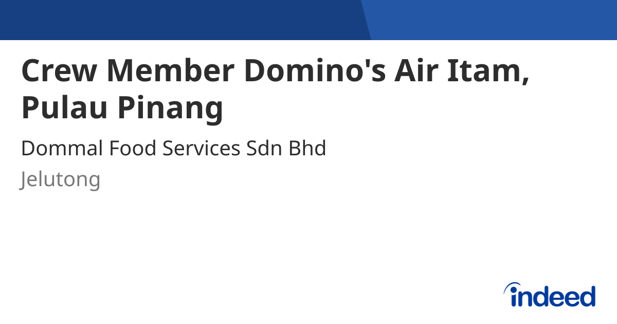 Crew Member Domino's Air Itam, Pulau Pinang - Jelutong - Indeed.com