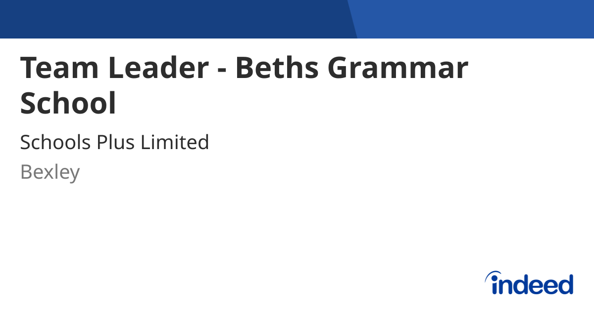 Team Leader - Beths Grammar School - Bexley DA5 1NE - Indeed.com