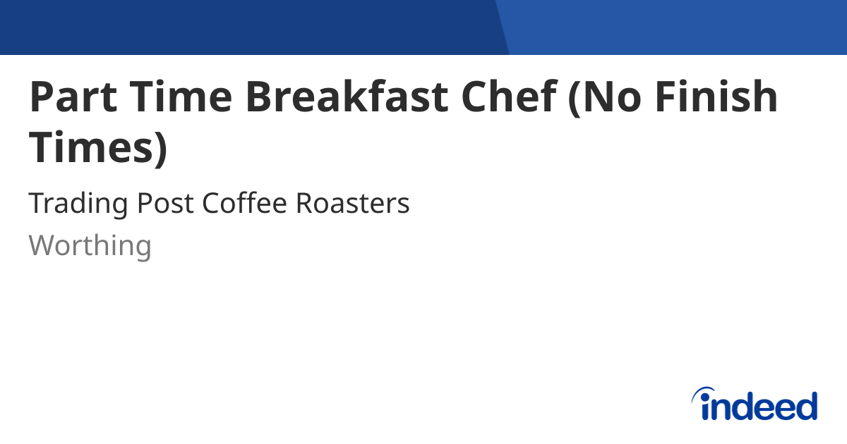 Part Time Breakfast Chef (No Finish Times) - Worthing BN11 3HA - Indeed.com